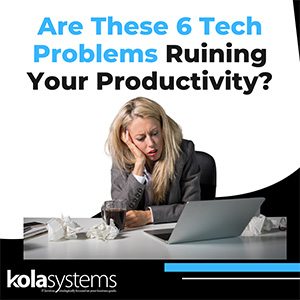 6 Common Technology Problems Small Business Owners Face | Kola Systems